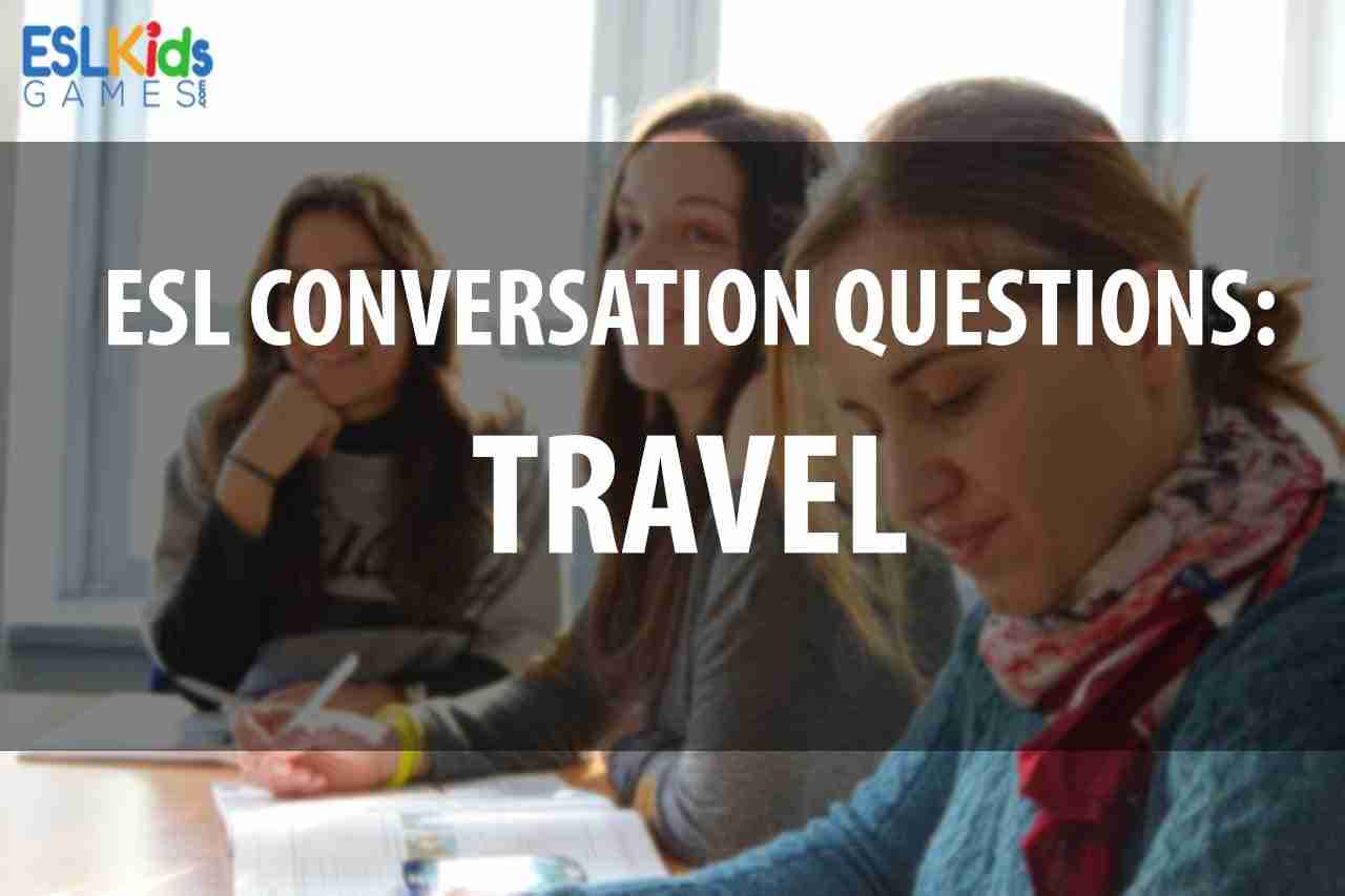 ESL Conversation Questions About Travel ESL Kids Games ESL Kids Games ESL Conversation Questions About Travel ESL Kids Games ESL Kids Games